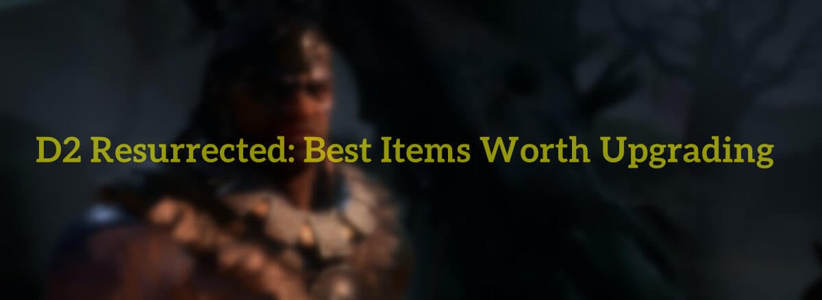 Seven Items Worth Upgrading in Diablo 2 Resurrected