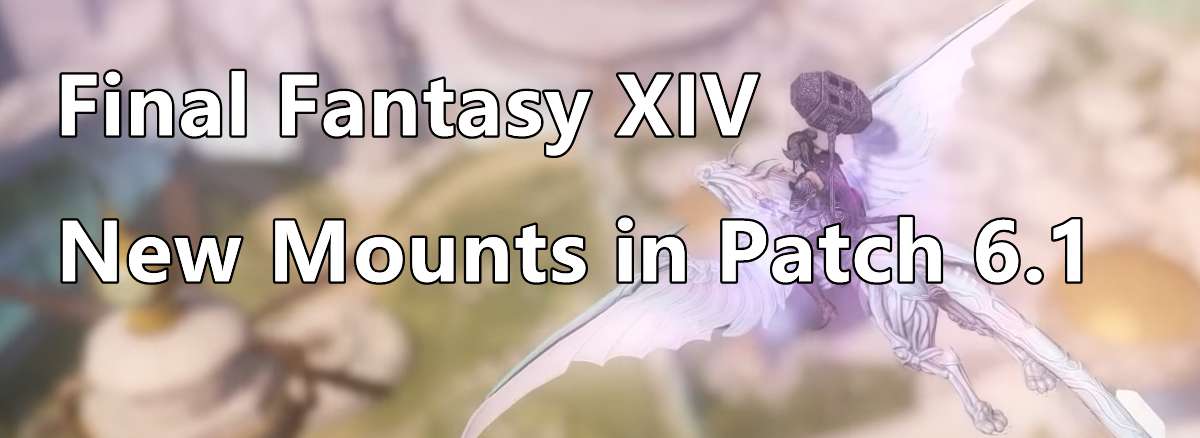 Final Fantasy XIV How to Get the New Mounts in Patch 6.1