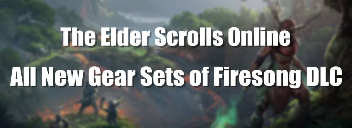 All the New Gear Sets Released with ESO DLC: Firesong
