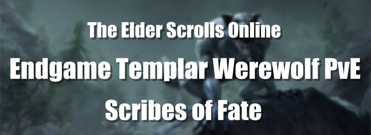 ESO Builds: Endgame Templar Werewolf PvE – Scribes of Fate