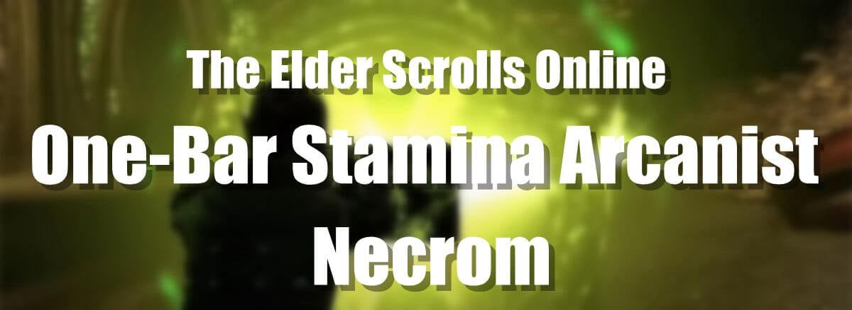 ESO Builds: One-Bar Stamina Arcanist – Necrom