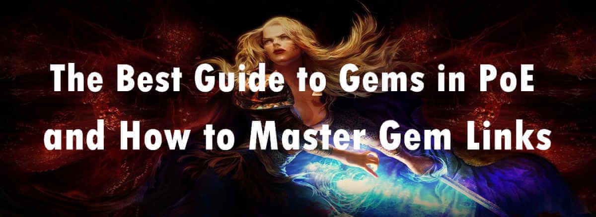 The Best Guide to Gems in PoE and How to Master Gem Links