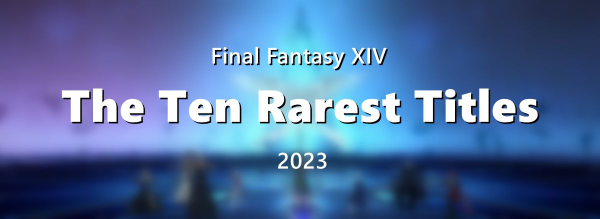 The Ten Rarest Titles in Final Fantasy XIV 2023