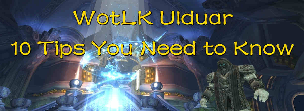 10 Tips You Need to Know in Wrath Classic Ulduar
