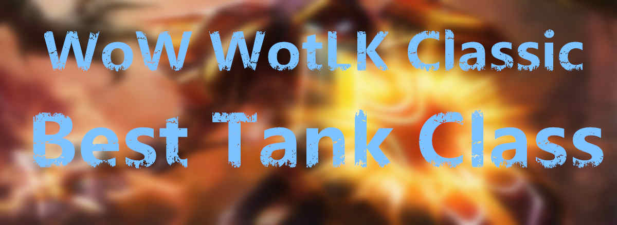 Best Tank Class in WoW WotLK Classic