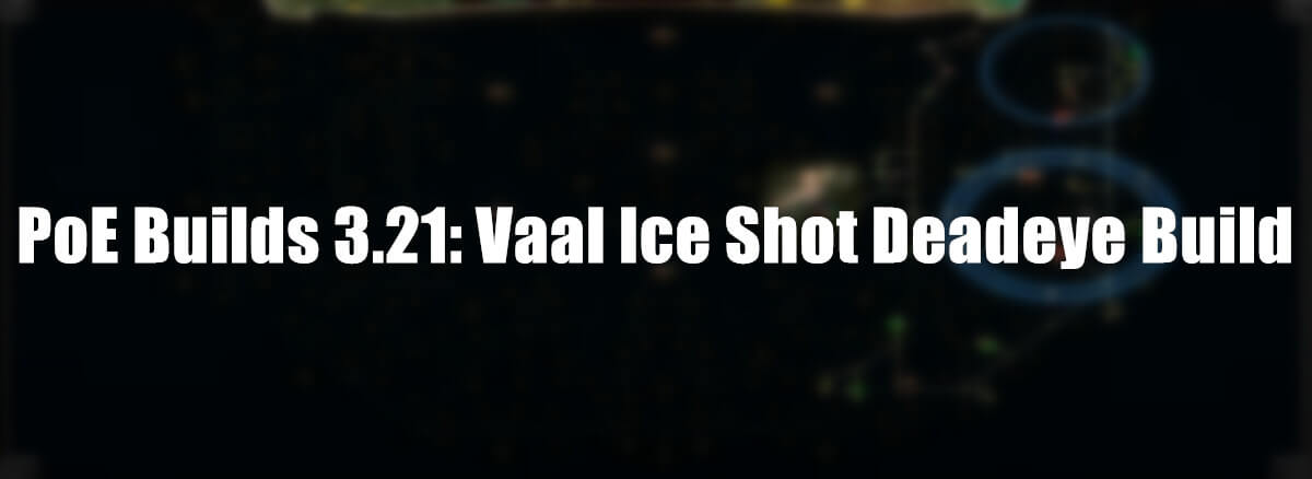 PoE Builds 3.21: Vaal Ice Shot Deadeye Build