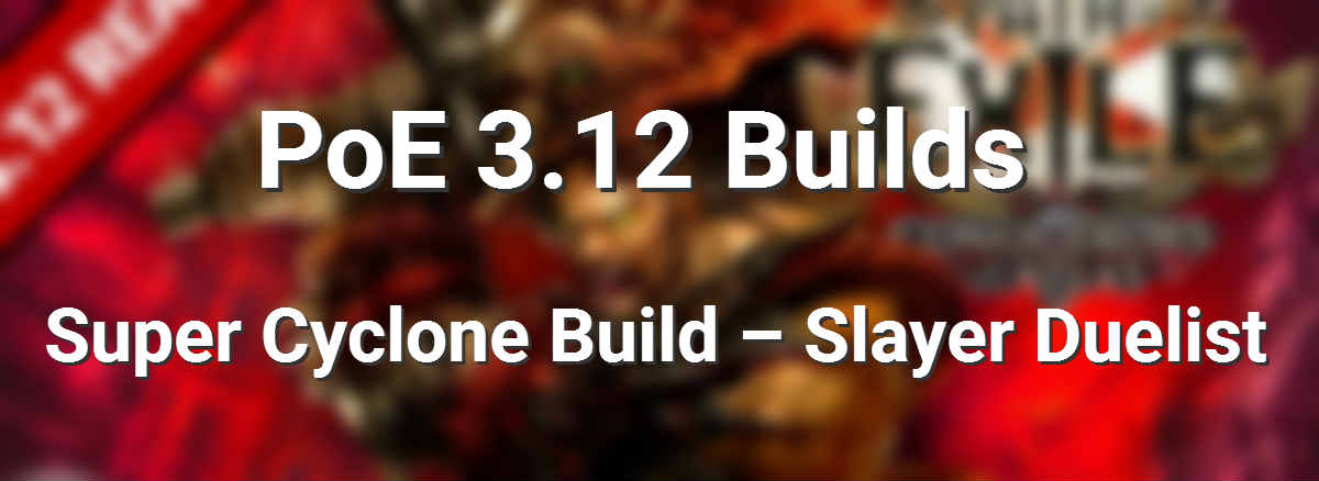 PoE 3.12 Builds: Super Cyclone Build – Slayer Duelist